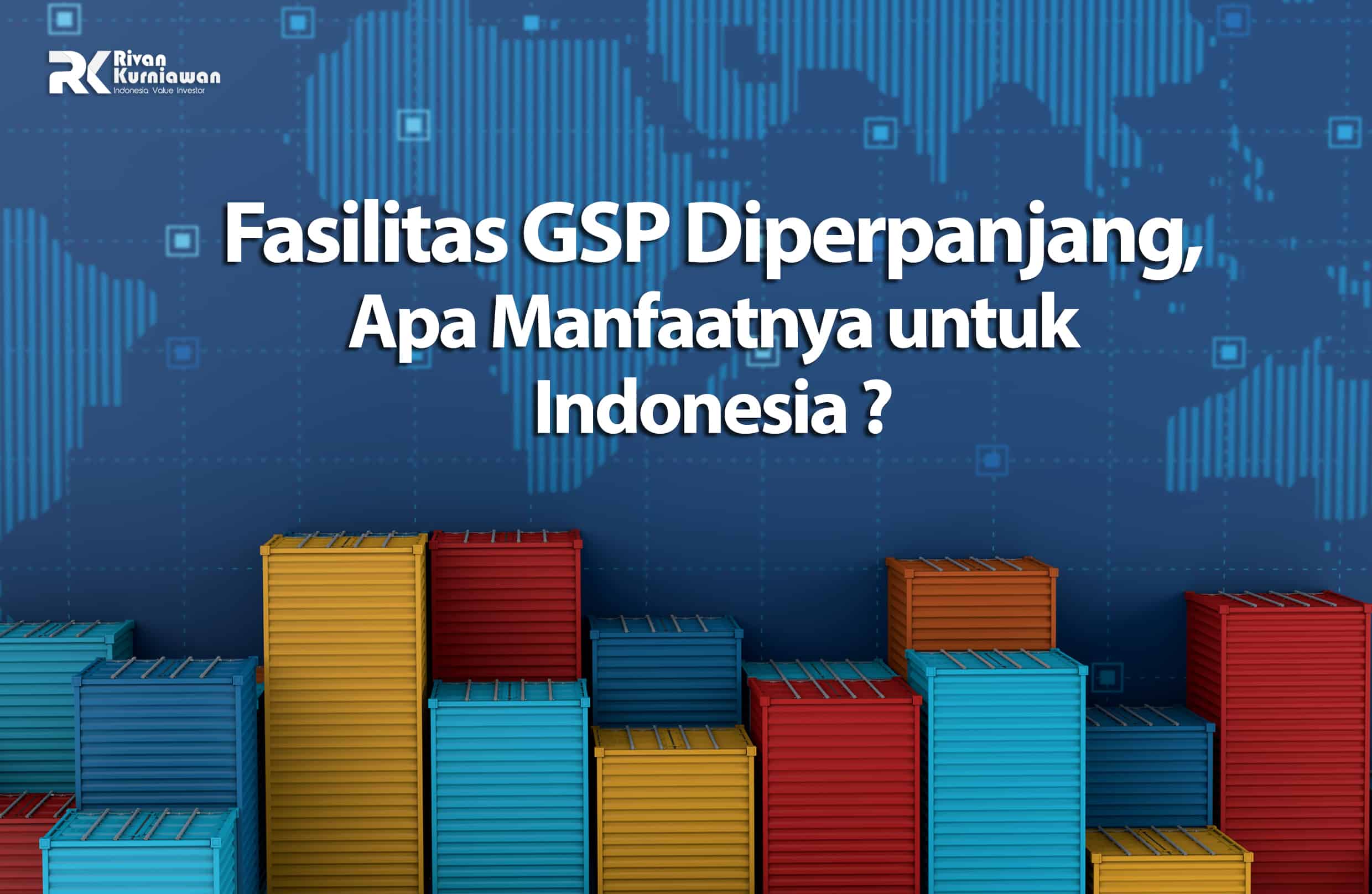 Fasilitas GSP Diperpanjang, Apa Manfaatnya ? - Rivan Kurniawan