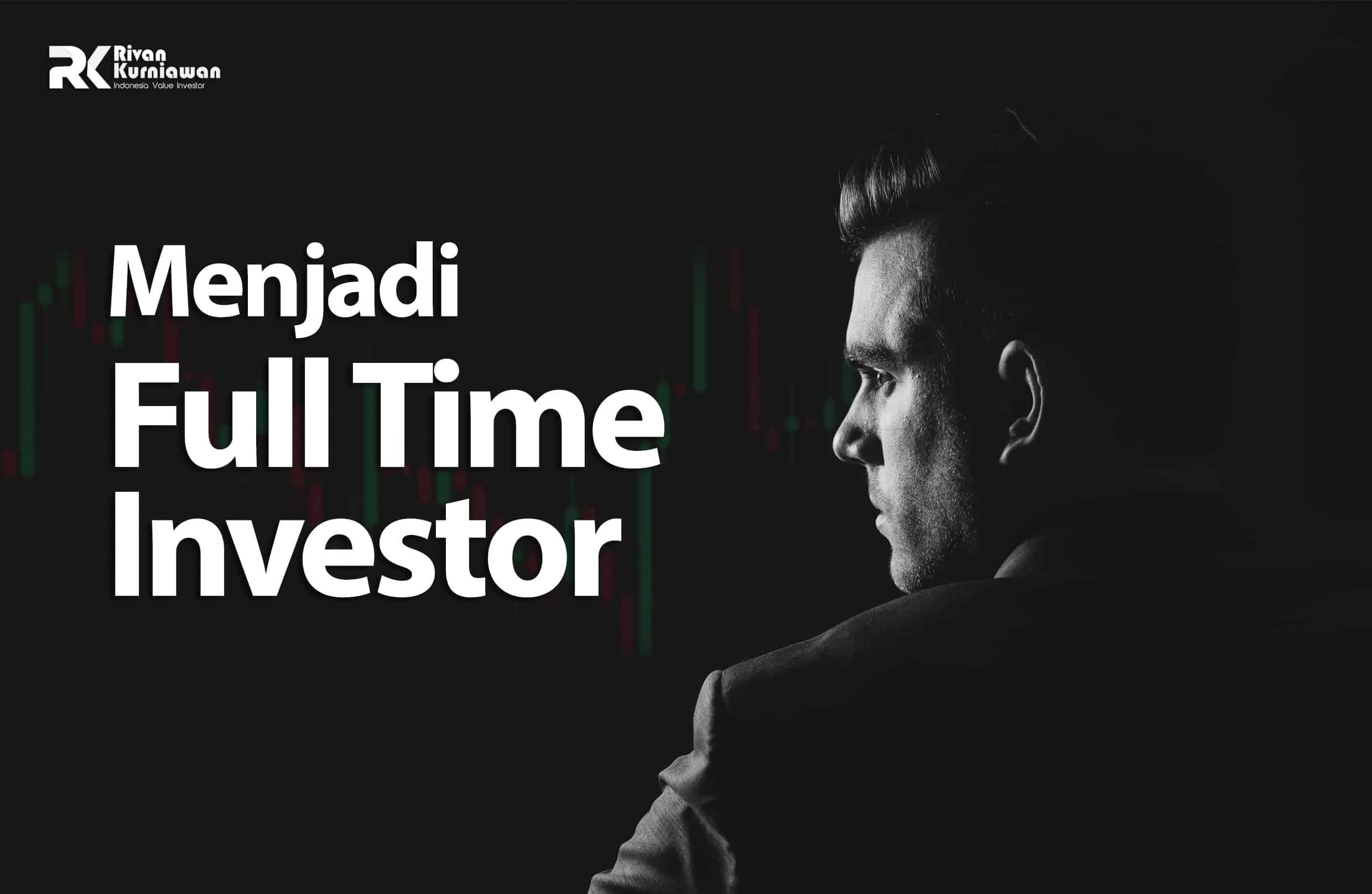 Menjadi Full Time Investor - Rivan Kurniawan