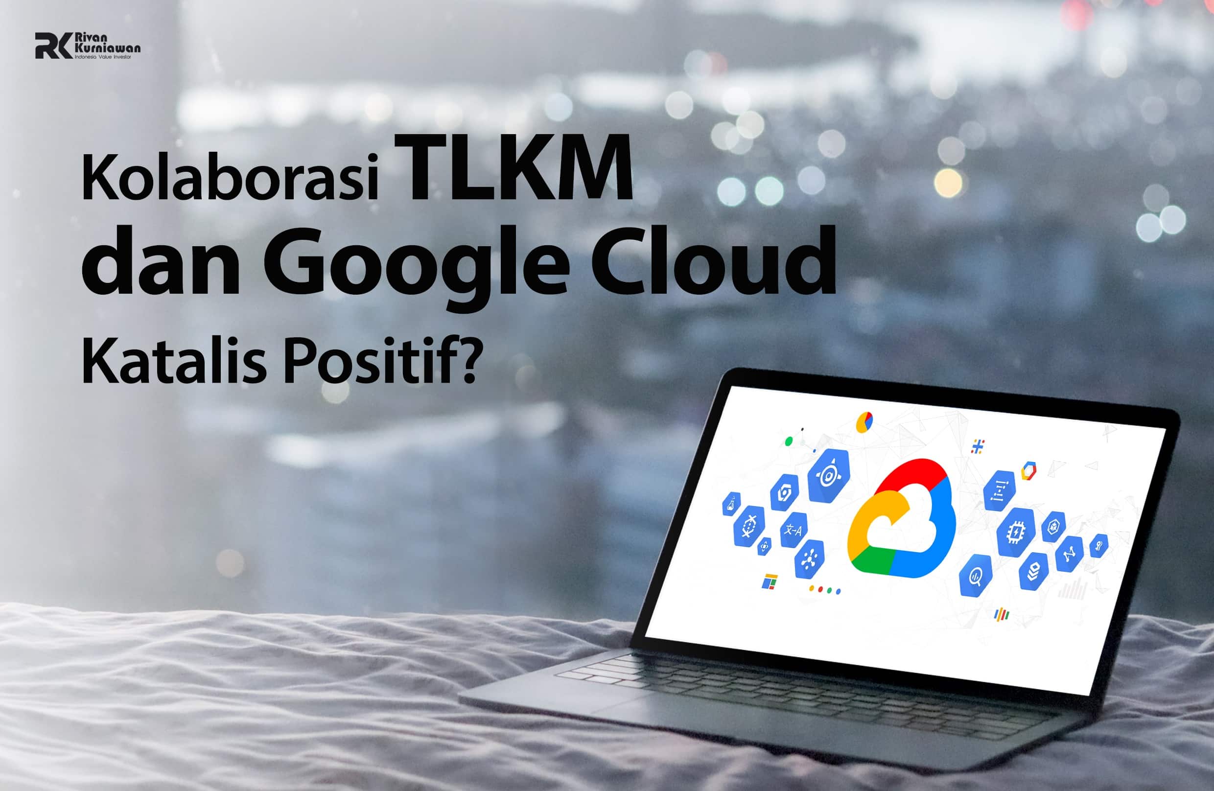 Kolaborasi TLKM dan Google Cloud, Katalis Positif? - Rivan Kurniawan