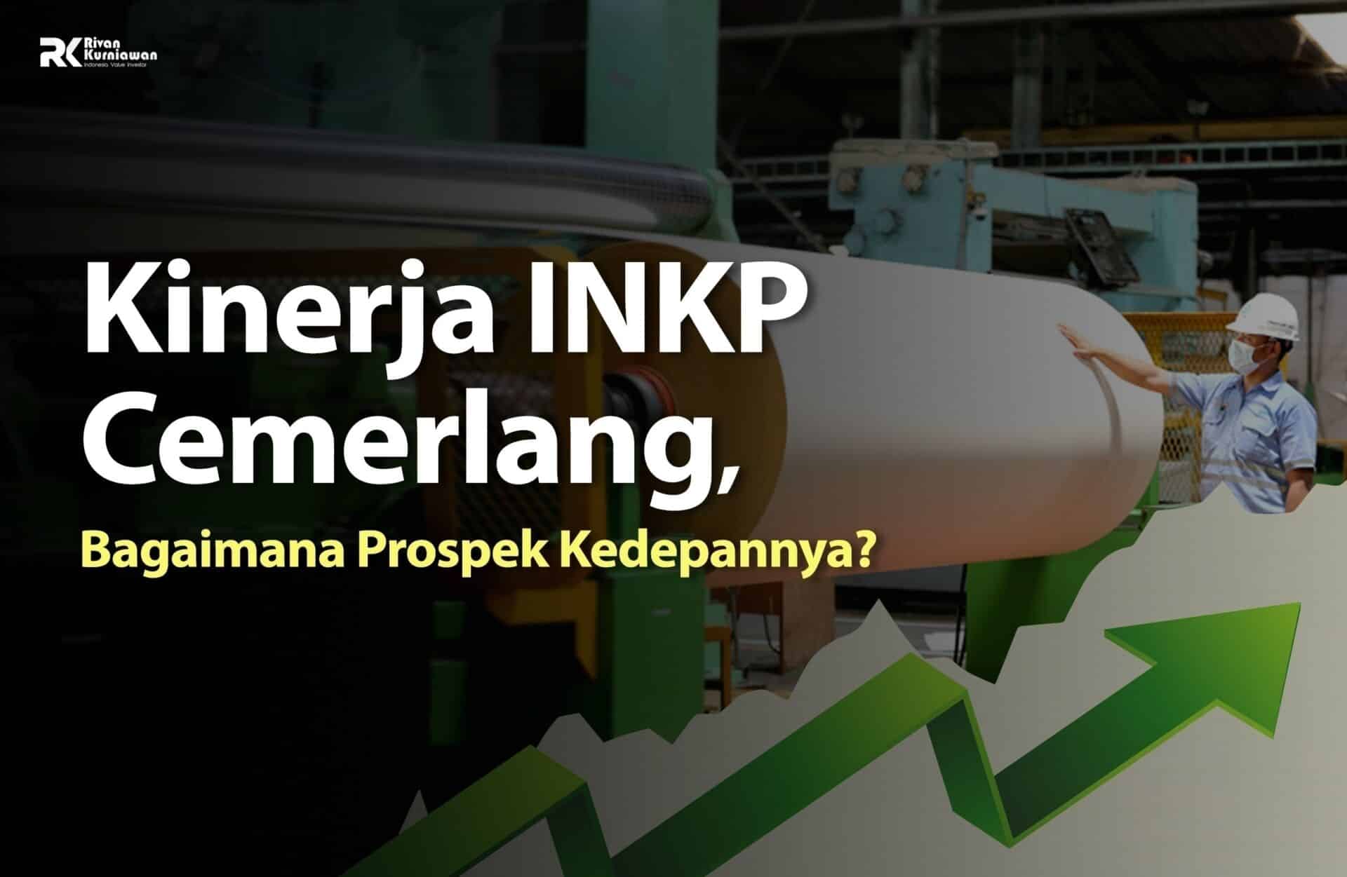 Kinerja INKP Cemerlang Bagaimana Prospek Kedepannya