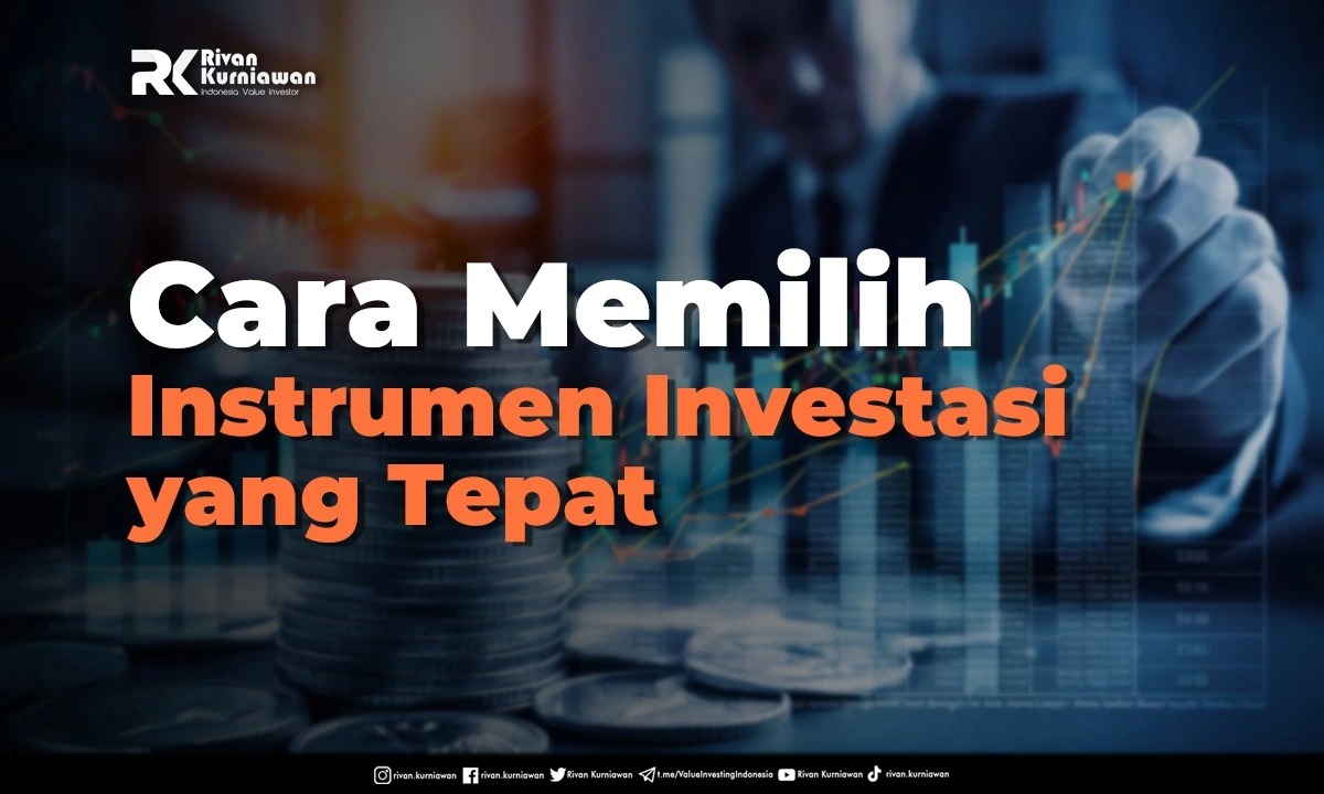 Cara Memilih Instrumen Investasi yang Tepat - Rivan Kurniawan