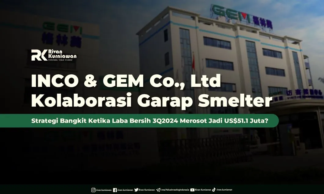 INCO dan GEM Kolaborasi Garap Smelter, Strategi Bangkit? - Rivan Kurniawan